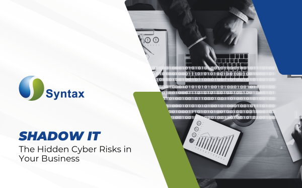 Shadow IT: The Hidden Cyber Risk in Your Business - Syntax Inc.